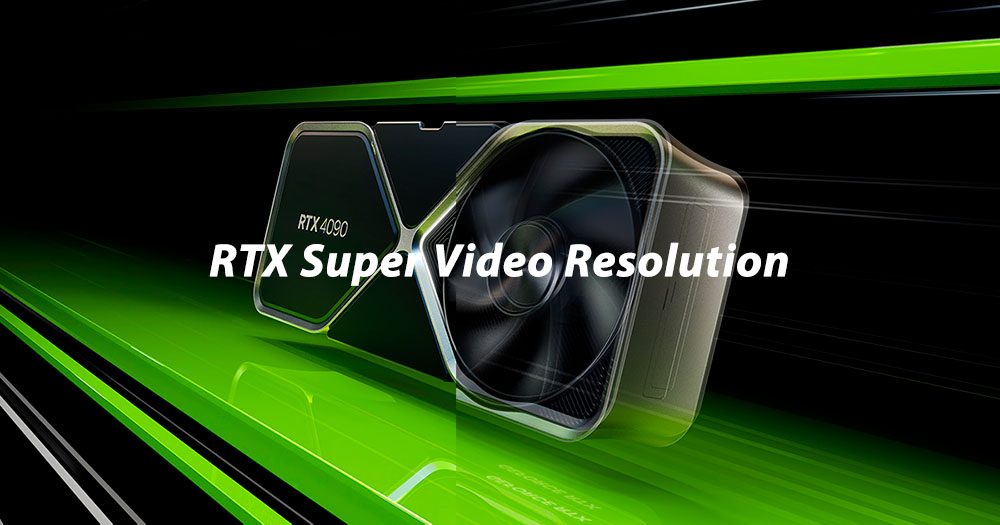 NVIDIA lancia i suoi driver con la tecnologia RTX Video Super Resolution
